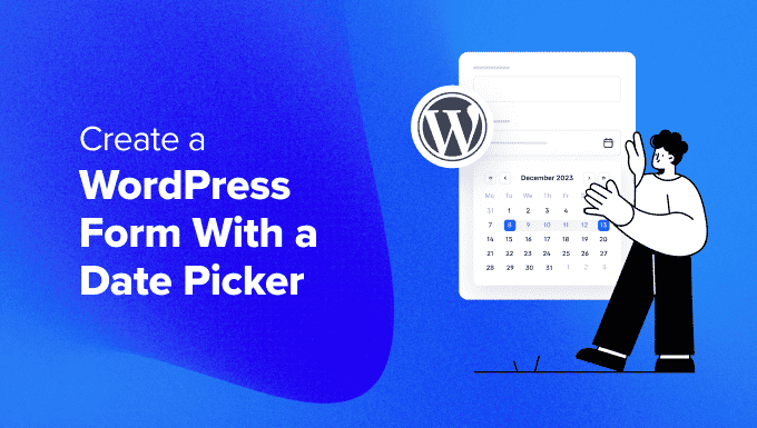 How to Create a WordPress Form With a Date Picker (Easy Way) - Utibe Inyang